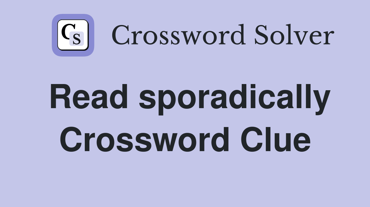 Read sporadically - Crossword Clue Answers - Crossword Solver Read sporadically - Crossword Clue Answers - Crossword Solver